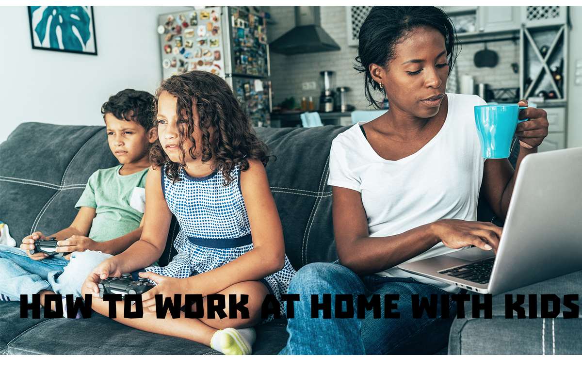 How to Work at Home with Kids